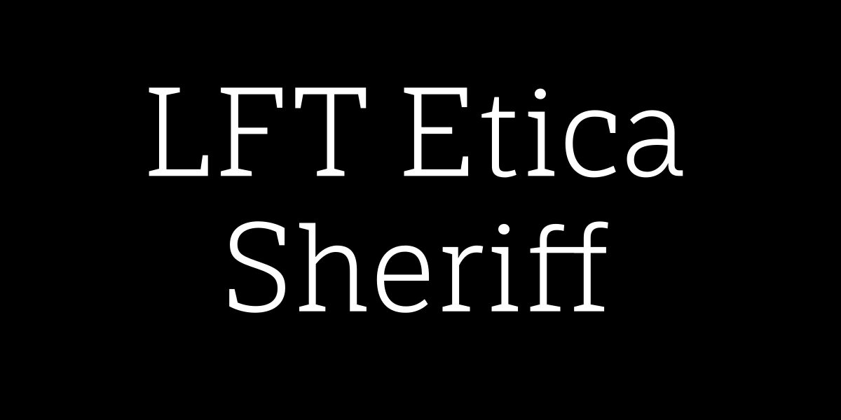 LFT Etica Sheriff Fonts | I Love Typography